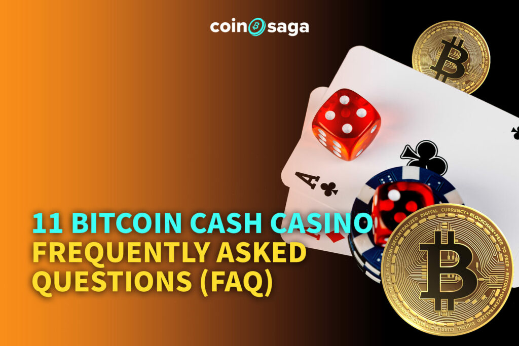 11 Bitcoin Cash Casino Frequently Asked Questions (FAQ) - Coinsaga blog